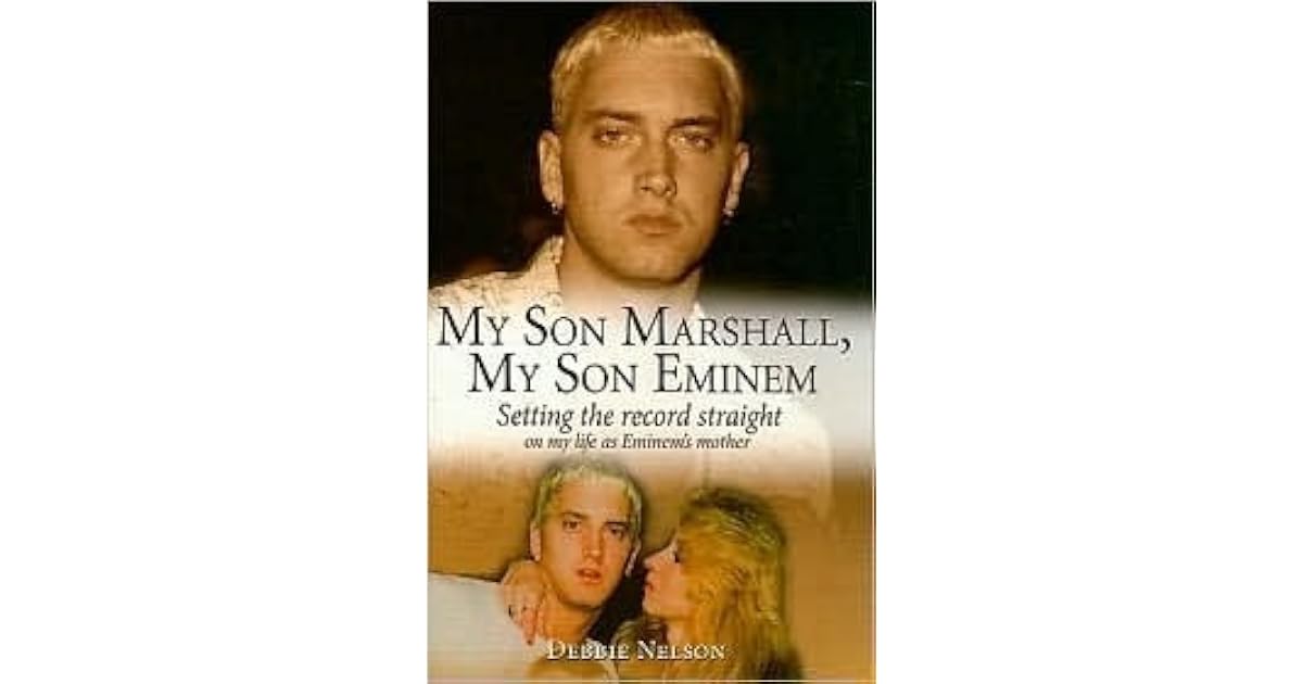 My Son Marshall, My Son Eminem by Debbie Nelson