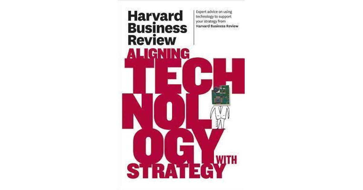Harvard Business Review on Aligning Technology with Strategy by Harvard ...