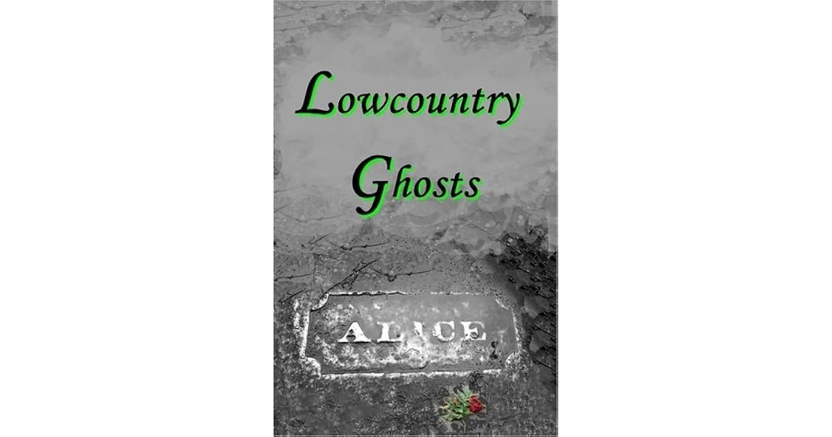 Lowcountry Ghosts: Stories of Alice Flagg, Confederate Blockade Runners ...