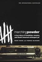 Marching Powder: A True Story of Friendship, Cocaine, and South America ...