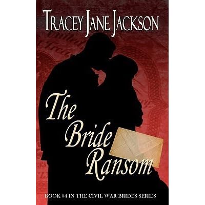 The Bride Ransom (Civil War Brides, #4) by Tracey Jane Jackson ...