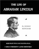 The Life of Abraham Lincoln by Henry Ketcham