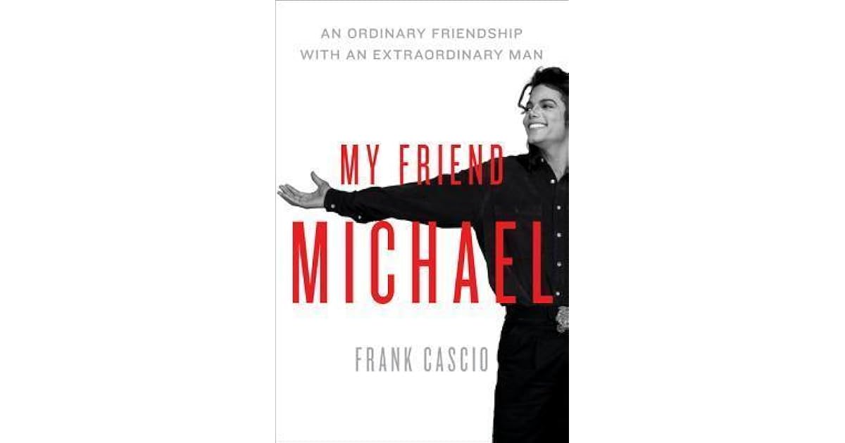 My Friend Michael: Growing Up With The King Of Pop by Frank Cascio