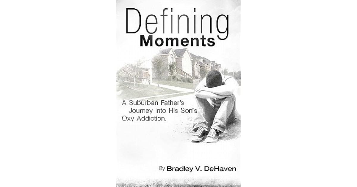Defining Moments: A Suburban Father's Journey into his Son's Oxy ...