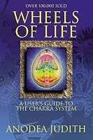 Wheels of Life: A User's Guide to the Chakra System by Anodea Judith