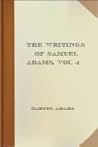 The Writings of Samuel Adams [Volume 1 of 4: 1764-1769] by Samuel Adams