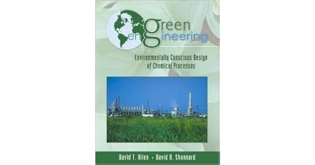 Green Engineering: Environmentally Conscious Design of Chemical ...