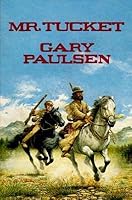 Mr. Tucket (The Tucket Adventures, #1) by Gary Paulsen