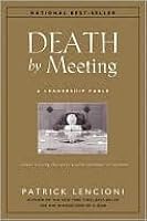 Death by Meeting: A Leadership Fable… about Solving the Most Painful ...