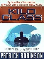 Kilo Class (Admiral Arnold Morgan, #2) by Patrick Robinson