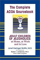 The Complete ACOA Sourcebook: Adult Children of Alcoholics at Home, at ...