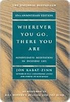 Wherever You Go, There You Are: Mindfulness Meditation in Everyday Life ...