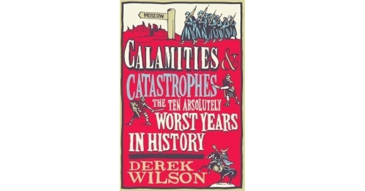 Calamities and Catastrophes: The Ten Absolutely Worst Years in History ...