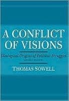 A Conflict of Visions: Ideological Origins of Political Struggles by ...
