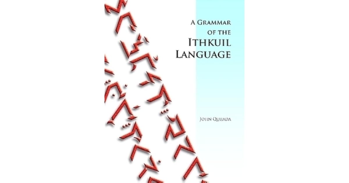A Grammar of the Ithkuil Language by John Quijada