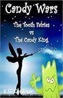 Candy Wars: The Tooth Fairies vs The Candy King by R.G. Cordiner