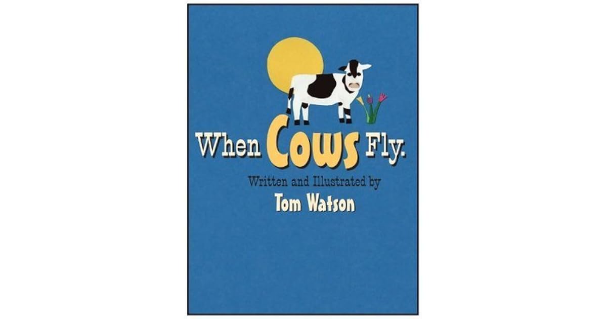 When Cows Fly by Tom Watson