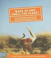 Wake Up and Smell the Planet: The Non-Pompous, Non-Preachy Grist Guide ...