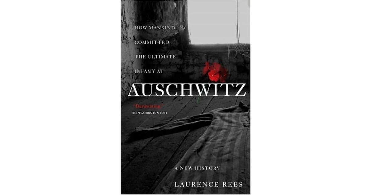 Auschwitz: A New History by Laurence Rees