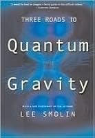 Three Roads To Quantum Gravity by Lee Smolin