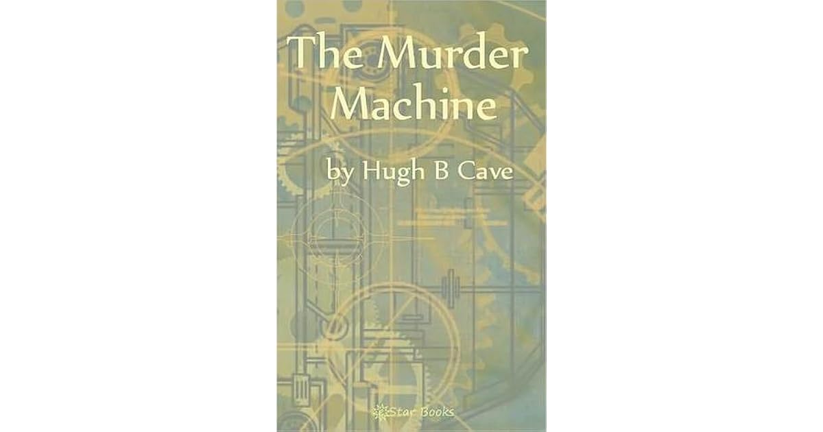 The Murder Machine by Hugh B. Cave
