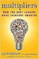 Multipliers: How the Best Leaders Make Everyone Smarter by Liz Wiseman