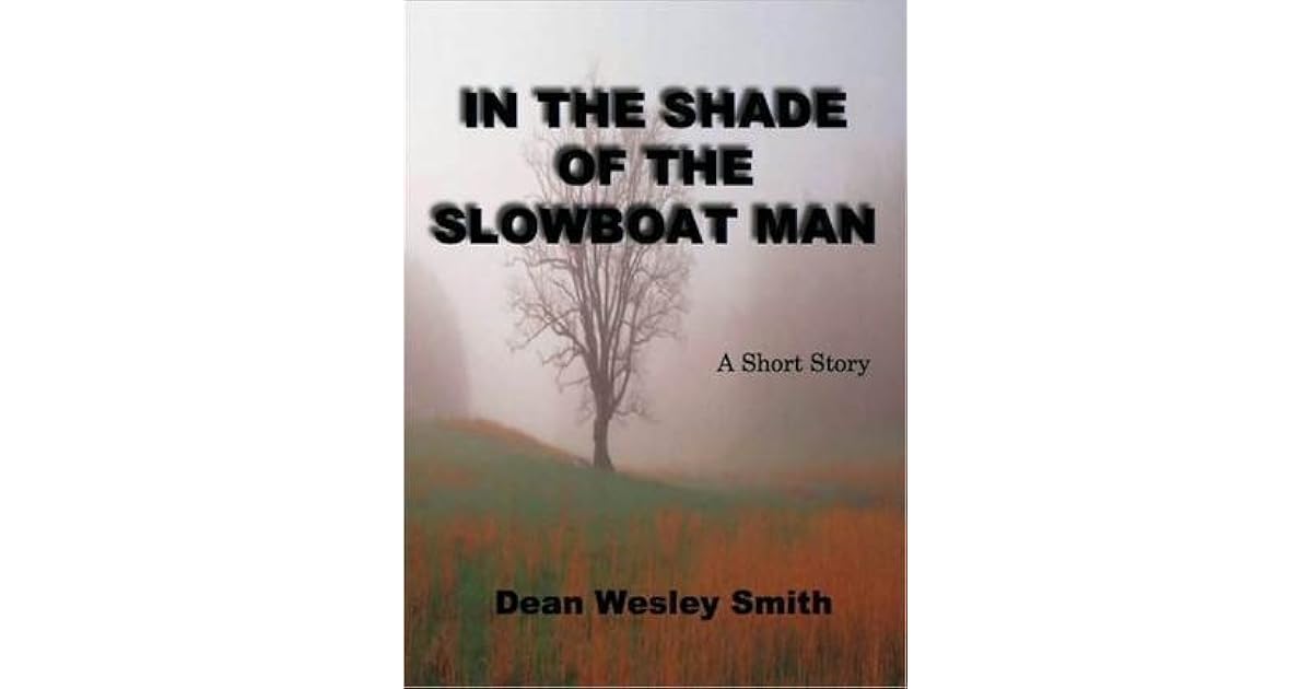 In the Shade of the Slowboat Man by Dean Wesley Smith