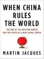 When China Rules the World: The End of the Western World and the Birth ...
