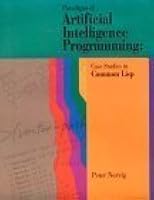 Paradigms of Artificial Intelligence Programming: Case Studies in ...