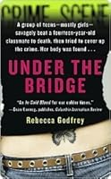 Under the Bridge: The True Story of the Murder of Reena Virk by Rebecca Godfrey