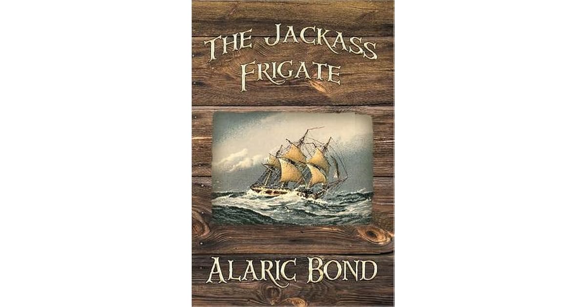The Jackass Frigate (Fighting Sail, #2) by Alaric Bond