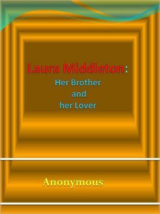 Laura Middleton - Her Brother and Her Lover by Anonymous