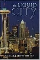 The Liquid City by Curtis J. Hopfenbeck