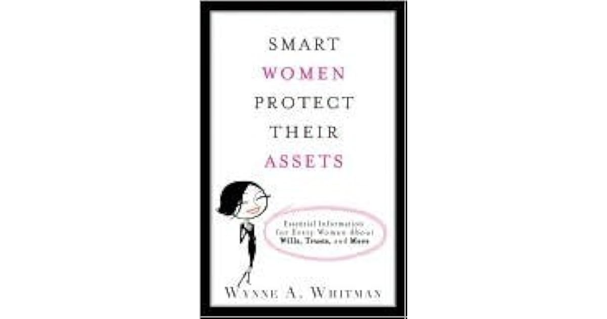 Smart Women Protect Their Assets: Essential Information for Every Woman ...