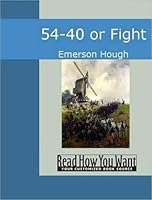 54-40 or Fight by Emerson Hough — Reviews, Discussion, Bookclubs, Lists