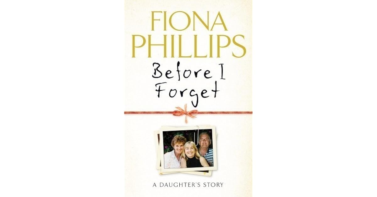 Before I Forget by Fiona Phillips