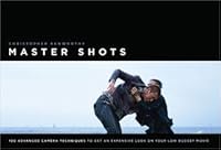 Master Shots Vol 1, 1st edition: 100 Advanced Camera Techniques to Get ...