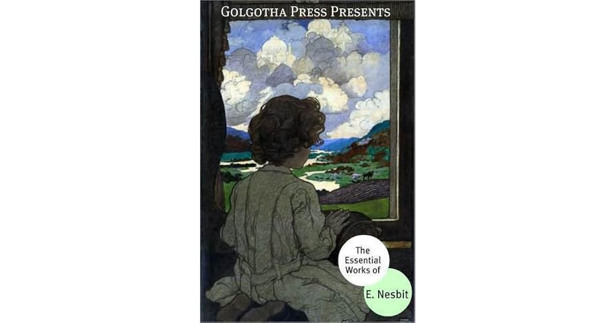 The Essential Works of E. Nesbit by E. Nesbit