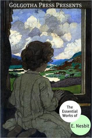 The Essential Works of E. Nesbit by E. Nesbit