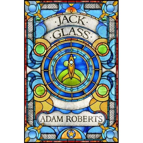 Jack Glass by Adam Roberts — Reviews, Discussion, Bookclubs, Lists