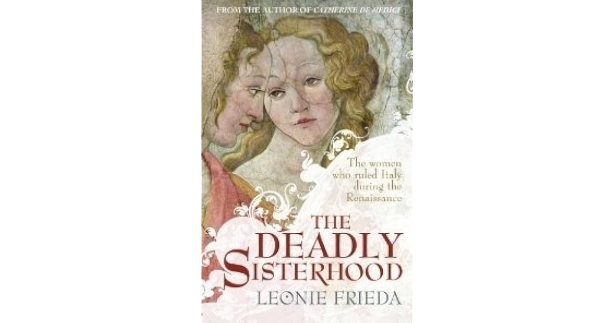 The Deadly Sisterhood: Eight Princesses of the Italian Renaissance by ...