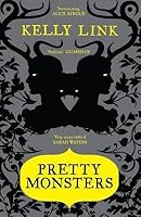 Pretty Monsters: Stories by Kelly Link