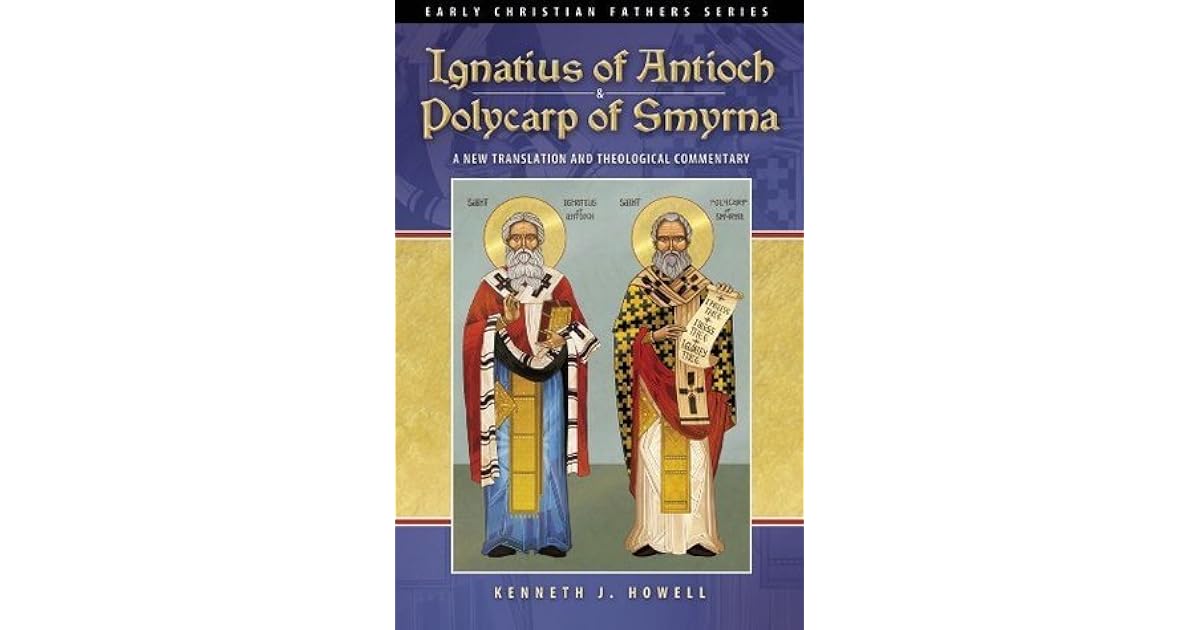 Ignatius of Antioch & Polycarp of Smyrna: A New Translation and ...