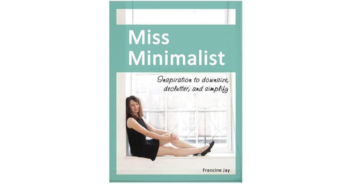 Miss Minimalist: Inspiration to Downsize, Declutter, and Simplify by ...