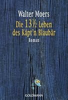 The 13½ Lives of Captain Bluebear (Zamonia, #1) by Walter Moers