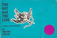 The Dot and the Line: A Romance in Lower Mathematics by Norton Juster