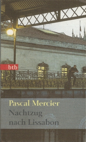 Nachtzug nach Lissabon by Pascal Mercier