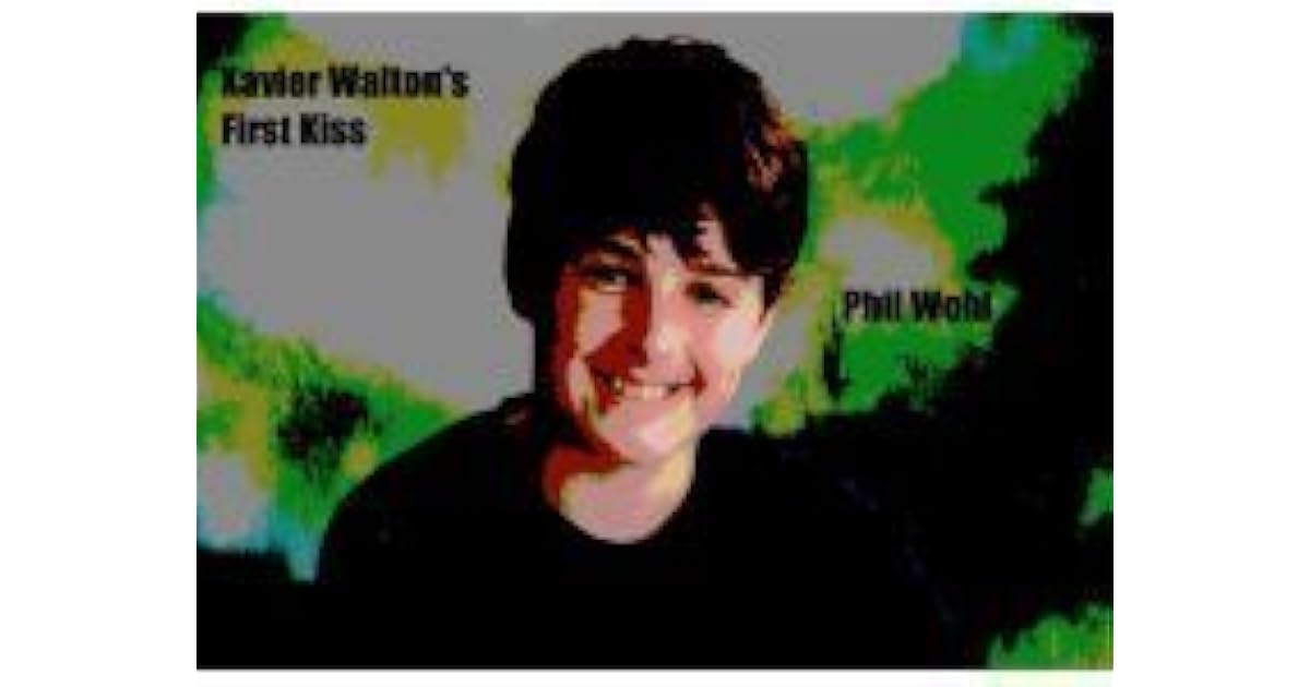 Xavier Walton's First Kiss by Phil Wohl