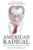 American Radical: The Life and Times of I. F. Stone by D.D. Guttenplan