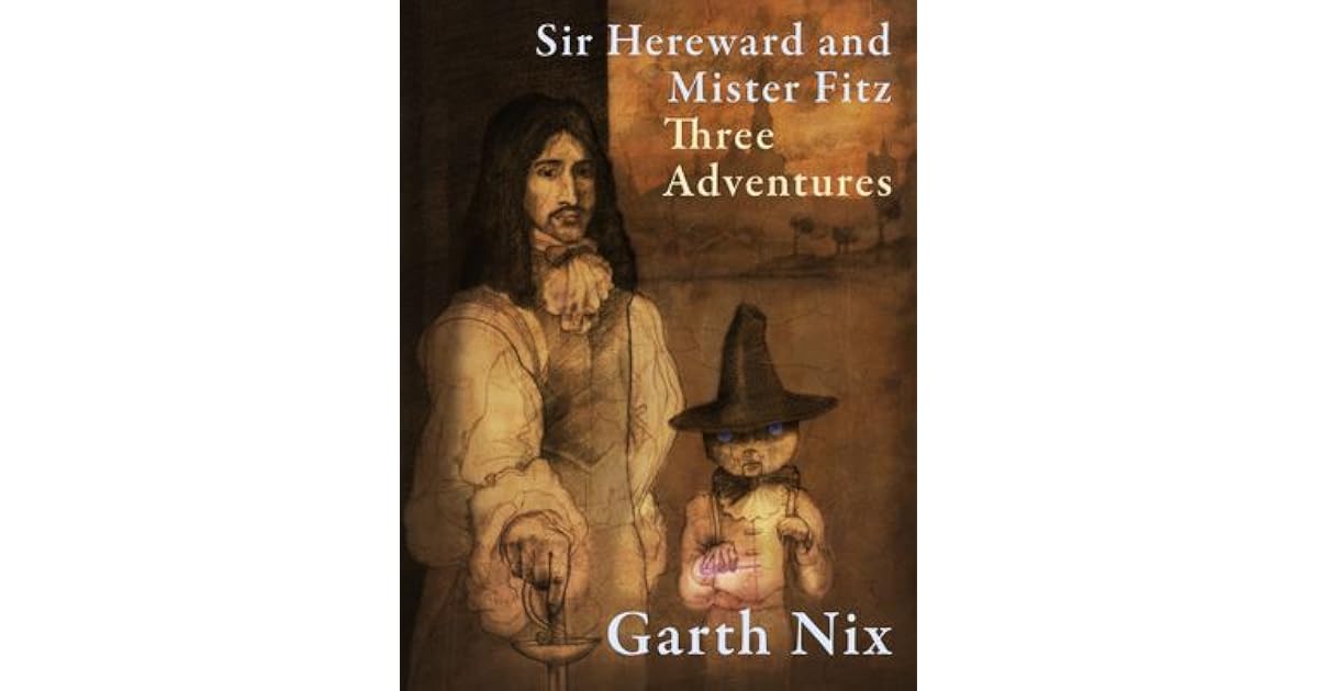 Sir Hereward and Mister Fitz: Three Adventures by Garth Nix